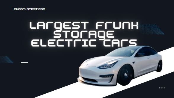 2025 Electric Cars With Largest Frunk Storage